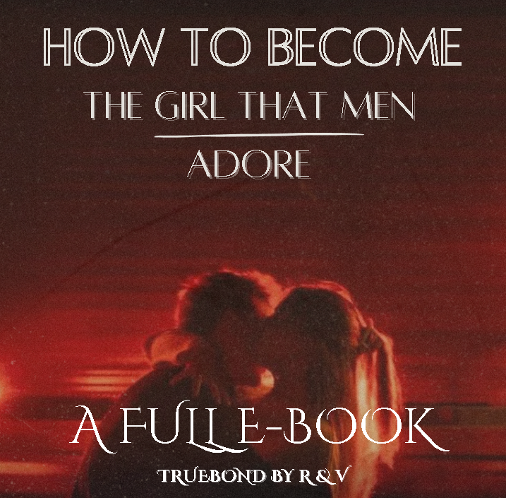 How to Become the Girl that Men Adore - A Full E-Book – TrueBond by R&V